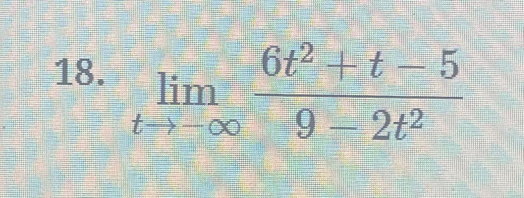 Solved limt→-∞6t2+t-59-2t2 | Chegg.com