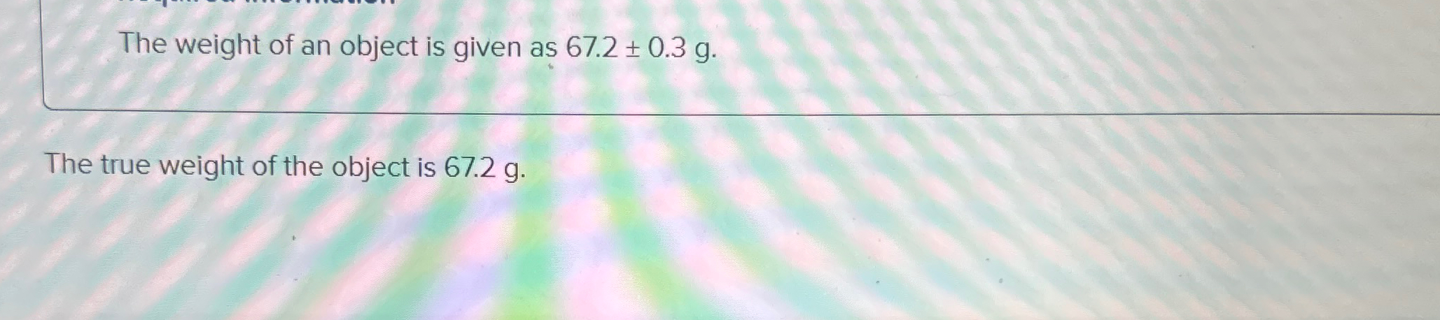Solved The weight of an object is given as 67.2+-0.3g.The | Chegg.com