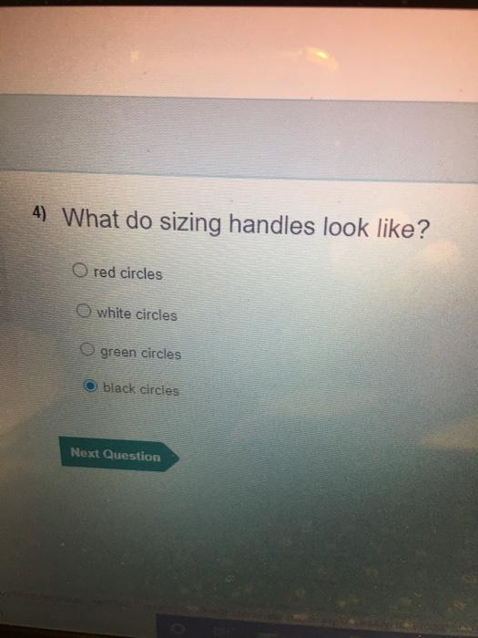 Solved 4) What do sizing handles look like? O red circles O | Chegg.com