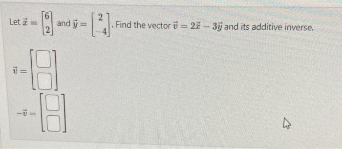 Solved Let x=[62] and y=[2−4]. Find the vector v=2x−3y and | Chegg.com