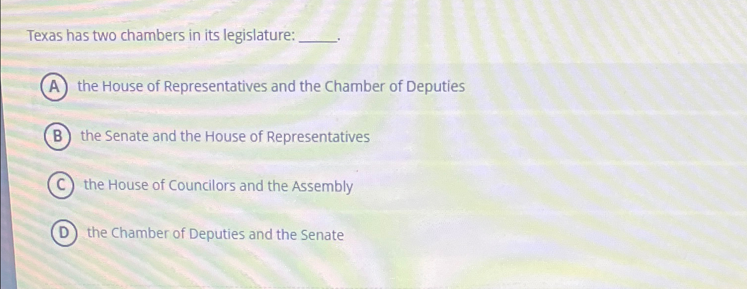 Solved Texas has two chambers in its legislature:the House | Chegg.com