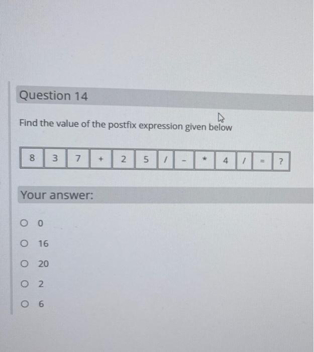 Solved Question 14 Find the value of the postfix expression | Chegg.com
