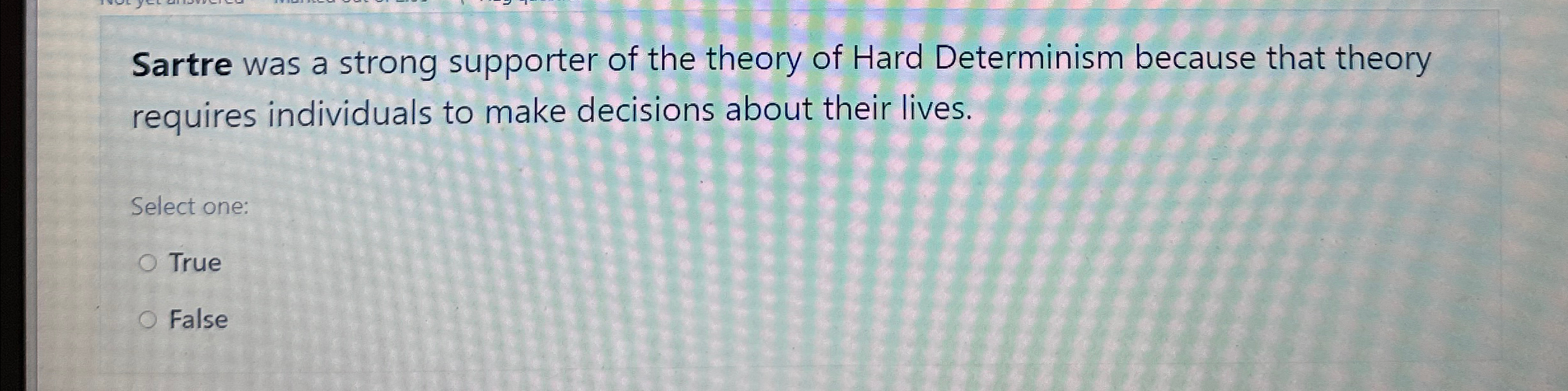 Solved Sartre was a strong supporter of the theory of Hard | Chegg.com