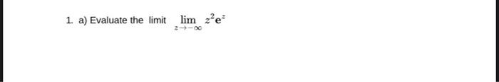 Solved 1. a) Evaluate the limit lim z'e | Chegg.com