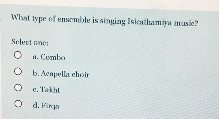 Solved What type of ensemble is singing Isicathamiya music? | Chegg.com