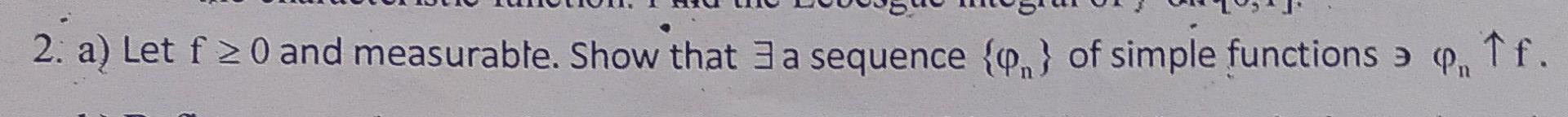 Solved 2. a) Let f≥0 and measurable. Show that ∃ a sequence | Chegg.com
