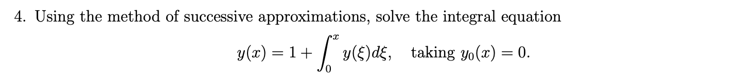 Solved Using the method of successive approximations, solve | Chegg.com