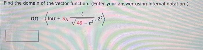 Solved Find the domain of the vector function. (Enter your | Chegg.com