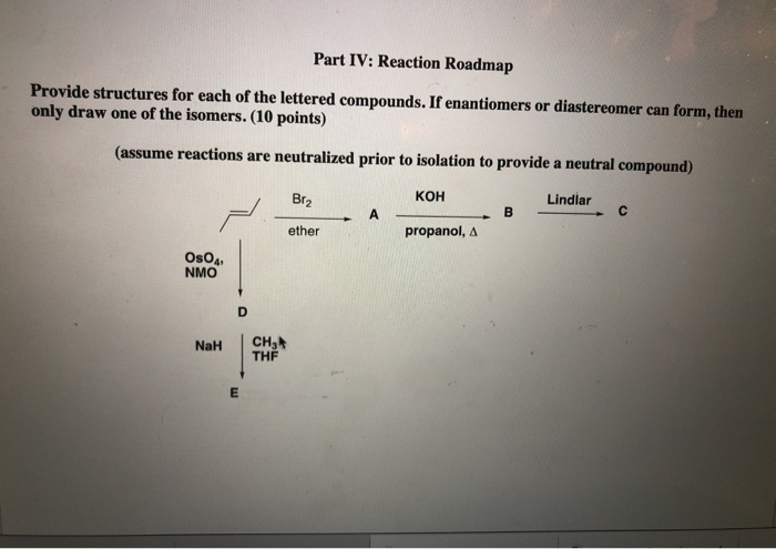 Solved Part IV: Reaction Roadmap Provide structures for each | Chegg.com