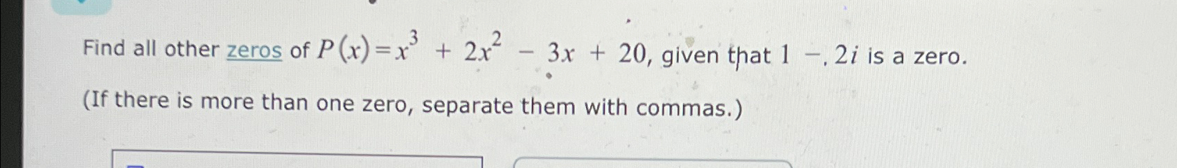 Find all other zeros of P(x)=x3+2x2-3x+20, ﻿given | Chegg.com