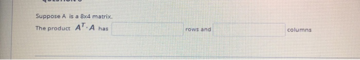 Solved Suppose A is a 8x4 matrix. The product AT A has rows | Chegg.com