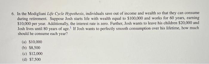 Solved 6. In the Modigliani Life Cycle Hypothesis, | Chegg.com