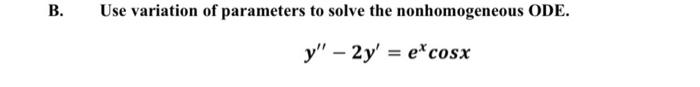 Solved B. Use variation of parameters to solve the | Chegg.com