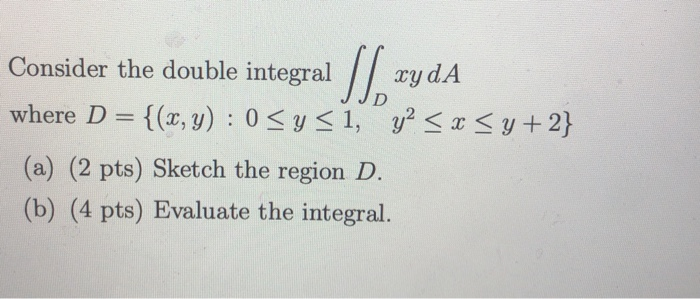 Solved Consider the double integral // xy dA where D = {(x, | Chegg.com