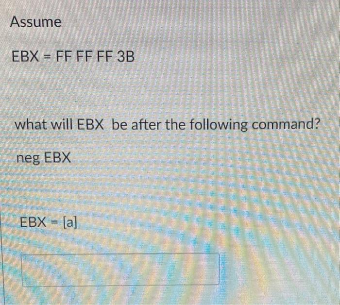 Solved Assume EBX=FFFFFF3B what will EBX be after the | Chegg.com