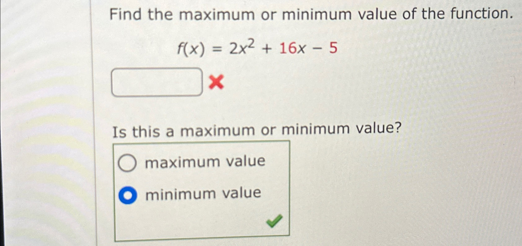 Solved Find the maximum or minimum value of the | Chegg.com Solved Find the maximum or minimum value of the | Chegg.com