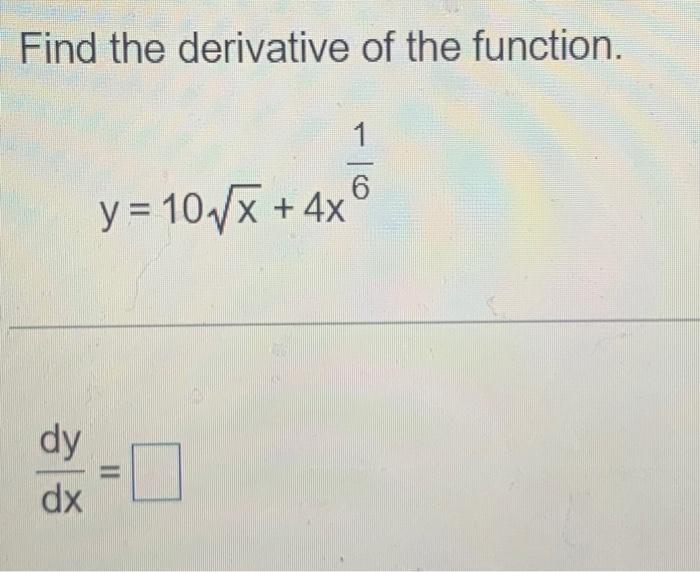 Solved Find the derivative of the function. y=10x+4x61 dxdy= | Chegg.com