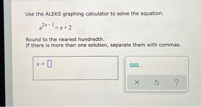 Solved Use the ALEKS graphing calculator to solve the | Chegg.com
