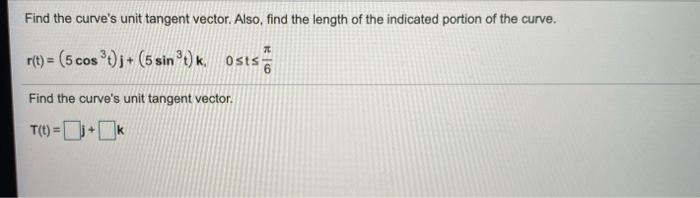 Solved Find the curve's unit tangent vector. Also, find the | Chegg.com