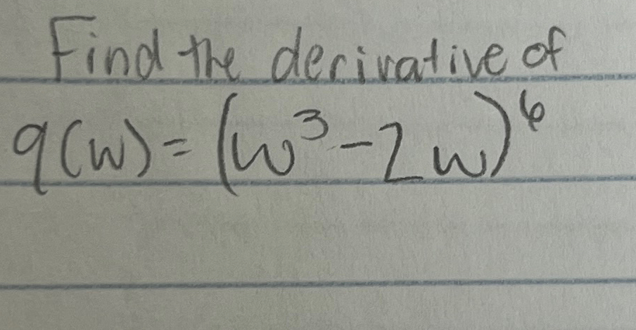 Solved Find the derivative ofq(w)=(w3-2w)6 | Chegg.com