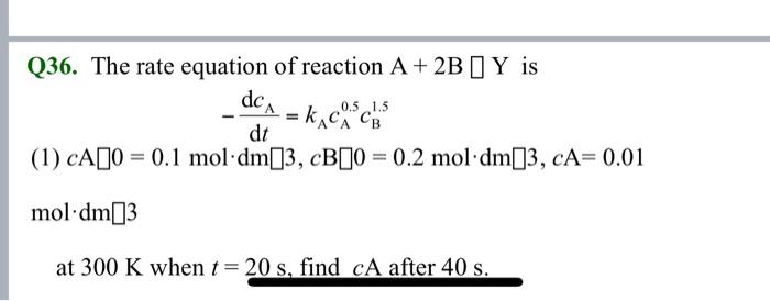 Solved Q36. The rate equation of reaction A+2 B Y is | Chegg.com