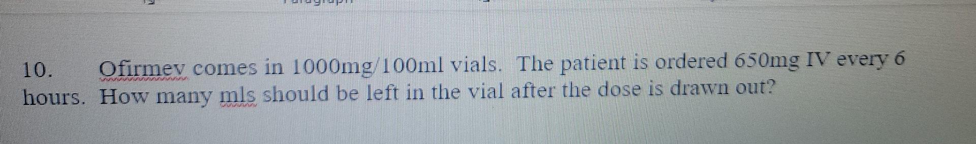Solved 10. Ofirmev comes in 1000mg 100ml vials. The patient | Chegg.com