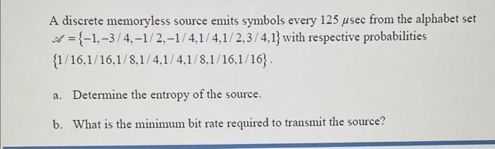 Solved A discrete memoryless source emits symbols every | Chegg.com
