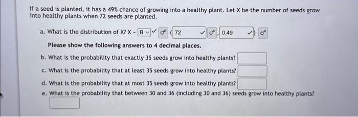 Solved If a seed is planted, it has a 49% chance of growing | Chegg.com