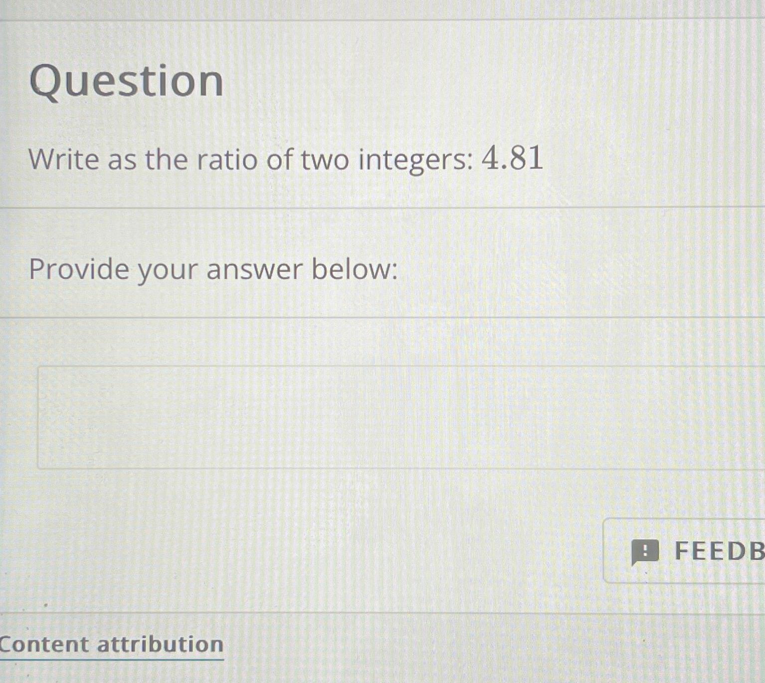 Solved QuestionWrite as the ratio of two integers: | Chegg.com