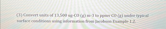 Solved (3) Convert units of 13,500 ug- CO (g) m-3 to ppmv CO | Chegg.com