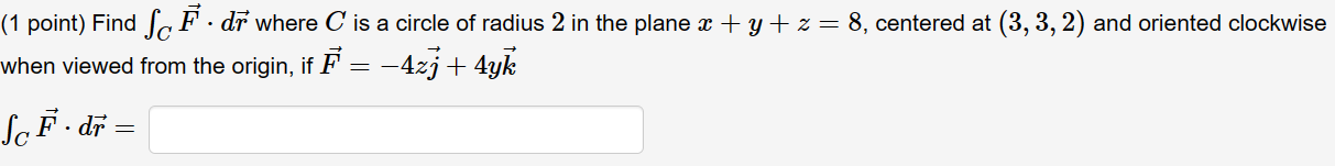 Solved (1 ﻿point) ﻿Find ∫C﻿vec(F)*dvec(r) ﻿where C ﻿is a | Chegg.com