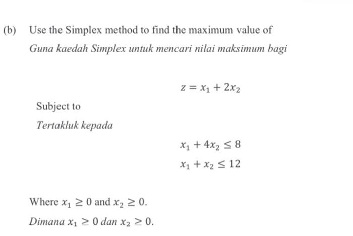 Solved (b) Use the Simplex method to find the maximum value | Chegg.com
