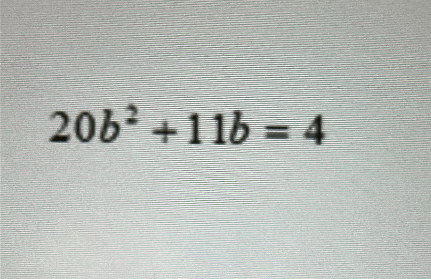 Solved 20b2+11b=4 | Chegg.com