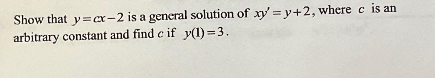 Solved Show that y=cx-2 ﻿is a general solution of xy'=y+2, | Chegg.com