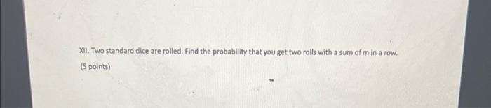 Solved Xil. Two standard dice are rolled. Find the | Chegg.com