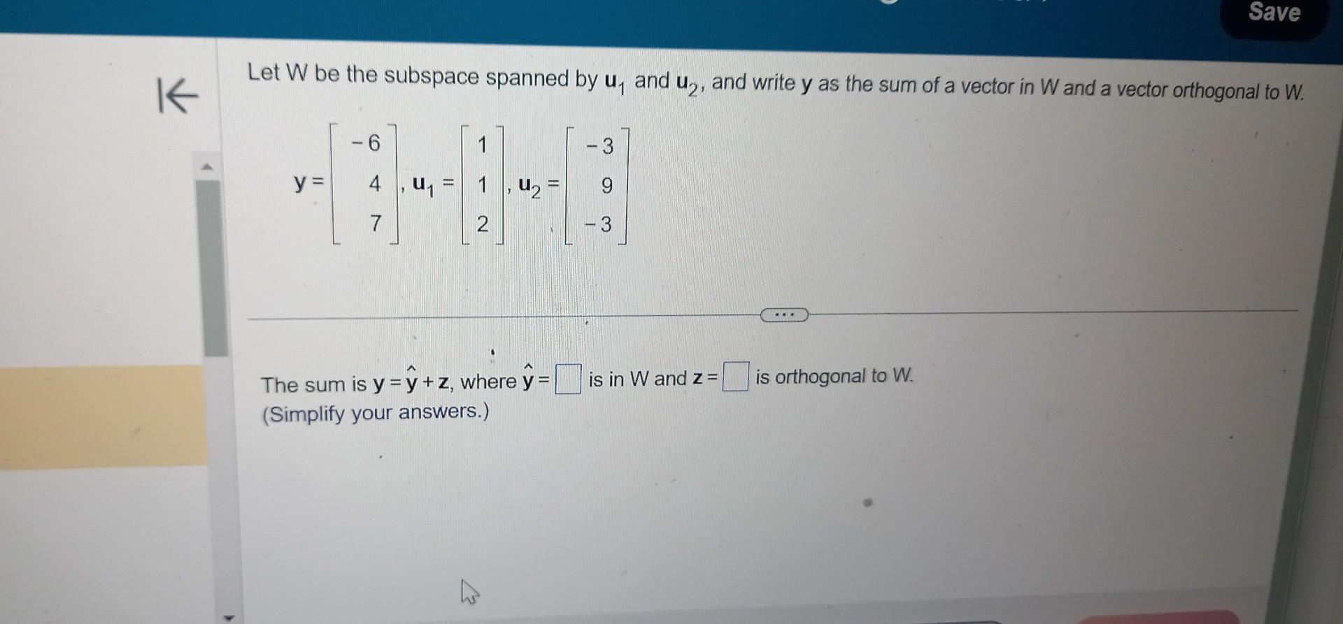 Solved Let W be the subspace spanned by u1 and u2, and write | Chegg.com