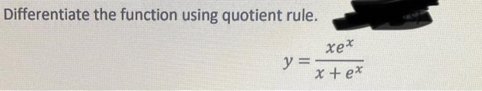 Solved Differentiate the function using quotient rule. xex y | Chegg.com