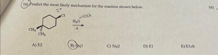 Solved 16) Predict the most likely mechanism for the | Chegg.com