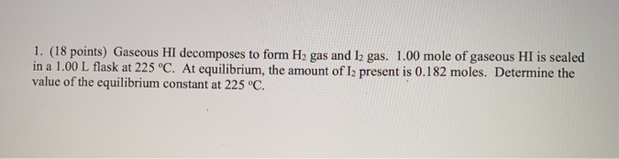 Solved 1. (18 points) Gaseous HI decomposes to form H2 gas | Chegg.com