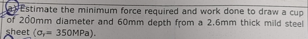 Solved Estimate the minimum force required and work done to | Chegg.com