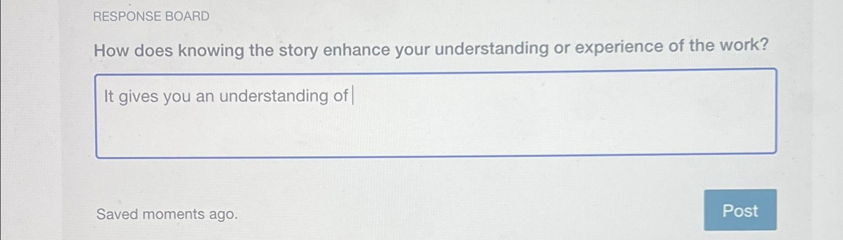 Solved RESPONSE BOARDHow does knowing the story enhance your | Chegg.com