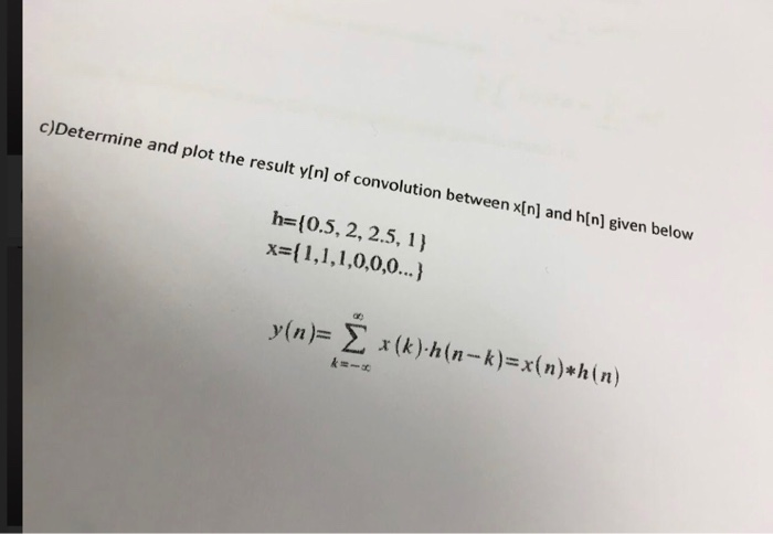 Solved c)Determine and plot the result y[n) of convolution | Chegg.com