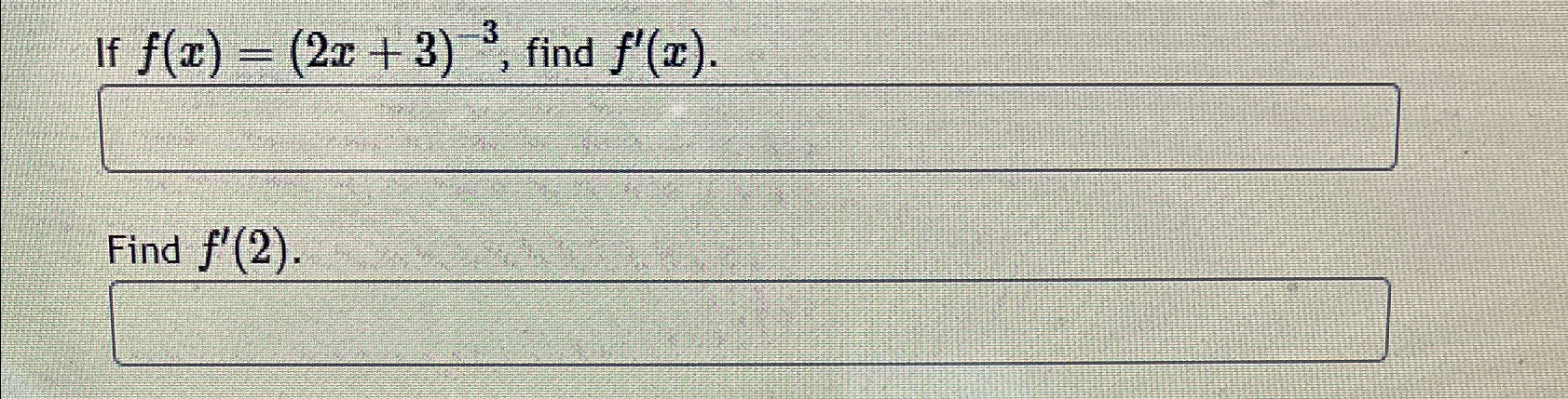 Solved If f(x)=(2x+3)-3, ﻿find f'(x)Find f'(2). | Chegg.com