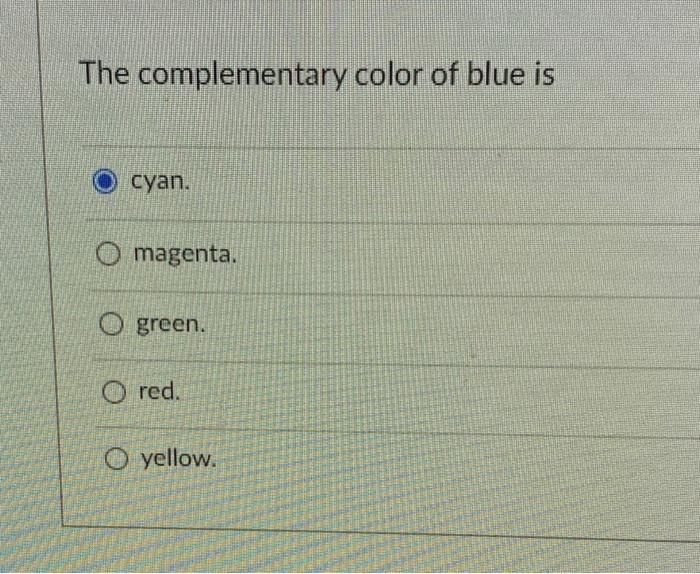 Solved The complementary color of blue is cyan. magenta. | Chegg.com