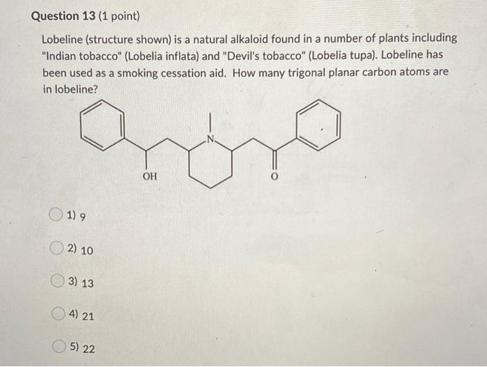 Solved a Question 13 (1 point) Lobeline (structure shown) is | Chegg.com