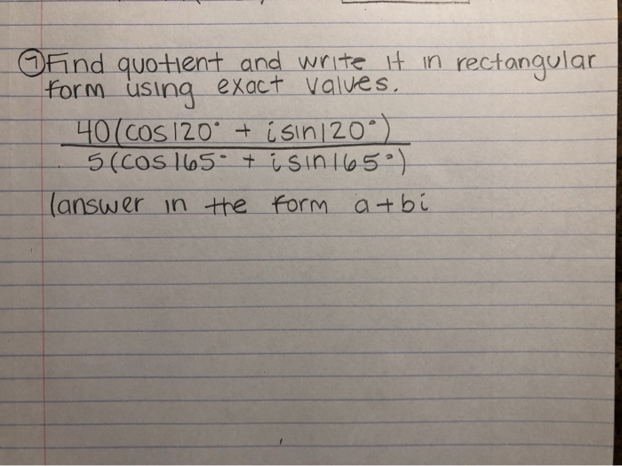 Solved Find quotient and write it in rectangular form using | Chegg.com