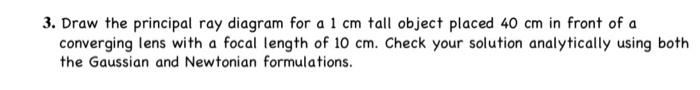 Solved 3. Draw the principal ray diagram for a 1 cm tall | Chegg.com
