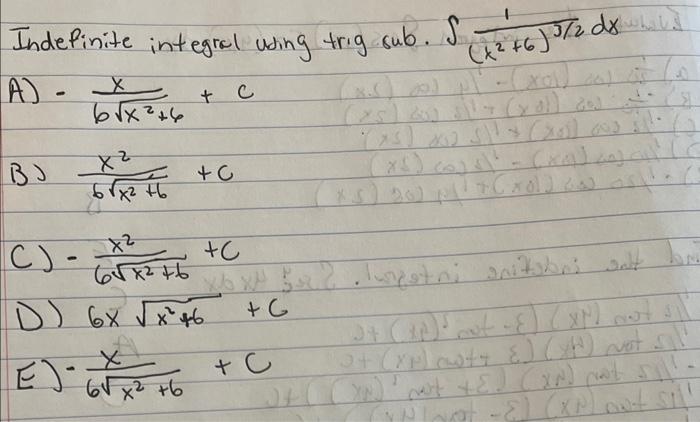Solved Indefinite integrol using trig sub. ∫(x2+6)3/21dx A) | Chegg.com