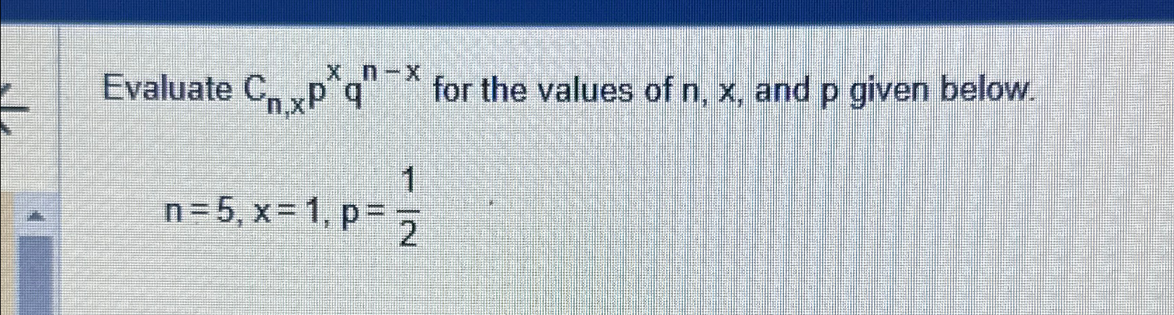 Solved Evaluate Cn,xpxqn-x ﻿for the values of n,x, ﻿and p | Chegg.com