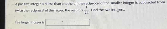 Solved A positive integer is 4 less than another. If the | Chegg.com